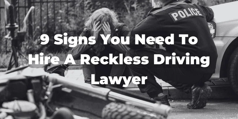 9 Signs You Need To Hire A Reckless Driving Lawyer | FYourTicket
