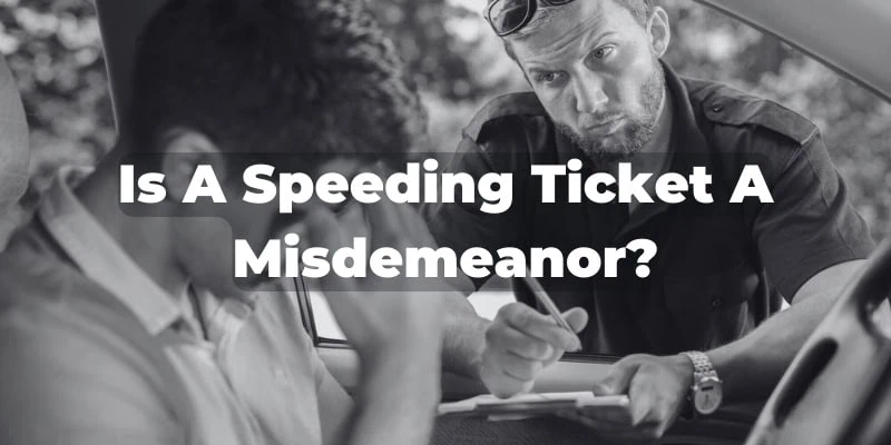 Is A Speeding Ticket A Misdemeanor? | FYourTicket