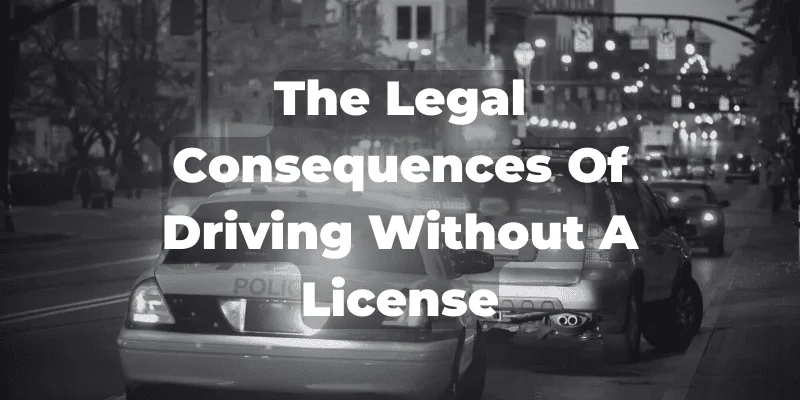 The Legal Consequences Of Driving Without A License | FYourTicket