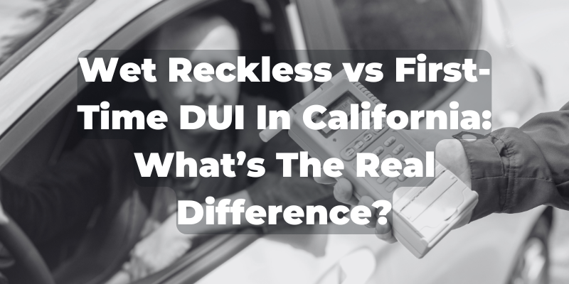 Wet Reckless Vs First-Time DUI In California: What’s The Real ...